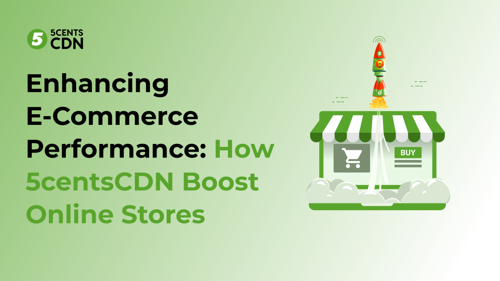 Enhancing E-Commerce Performance: How 5centsCDN Boost Online Stores|Blog|5centsCDN