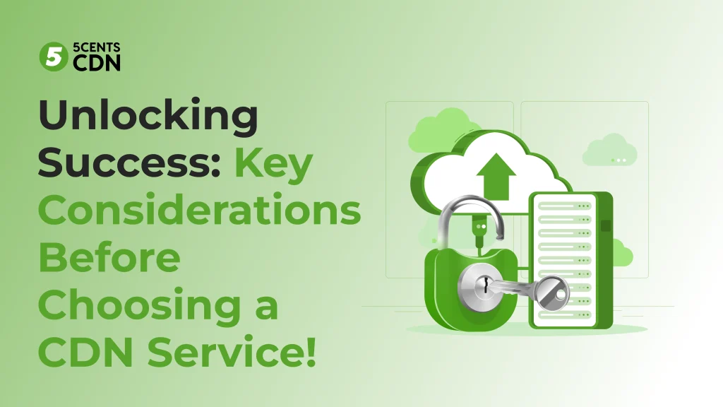 11 Key Considerations Before Choosing a CDN Service: A Comprehensive ...